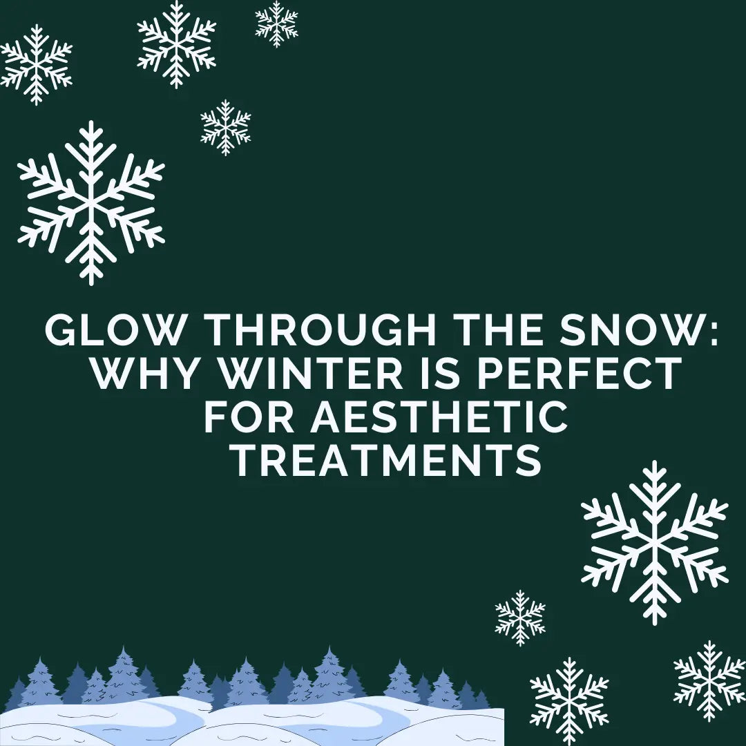 Winter & Aesthetic Care: Why It's the Perfect Season